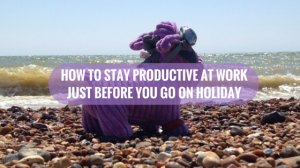 Staying Productive Before Your Holiday